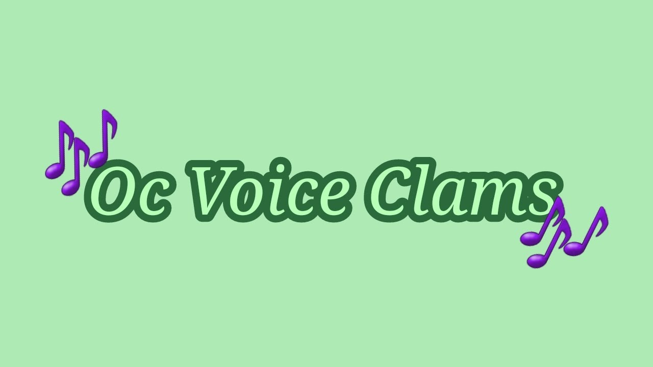 Oc Voice Clams - 🎶💭 - YouTube