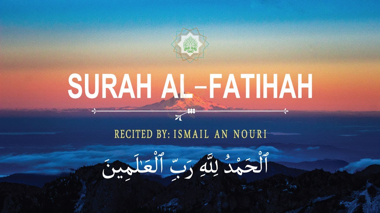 Surat Al-Fatihah (The Opener) Recited by Ismail Al Nouri | سورة الفاتحة ...
