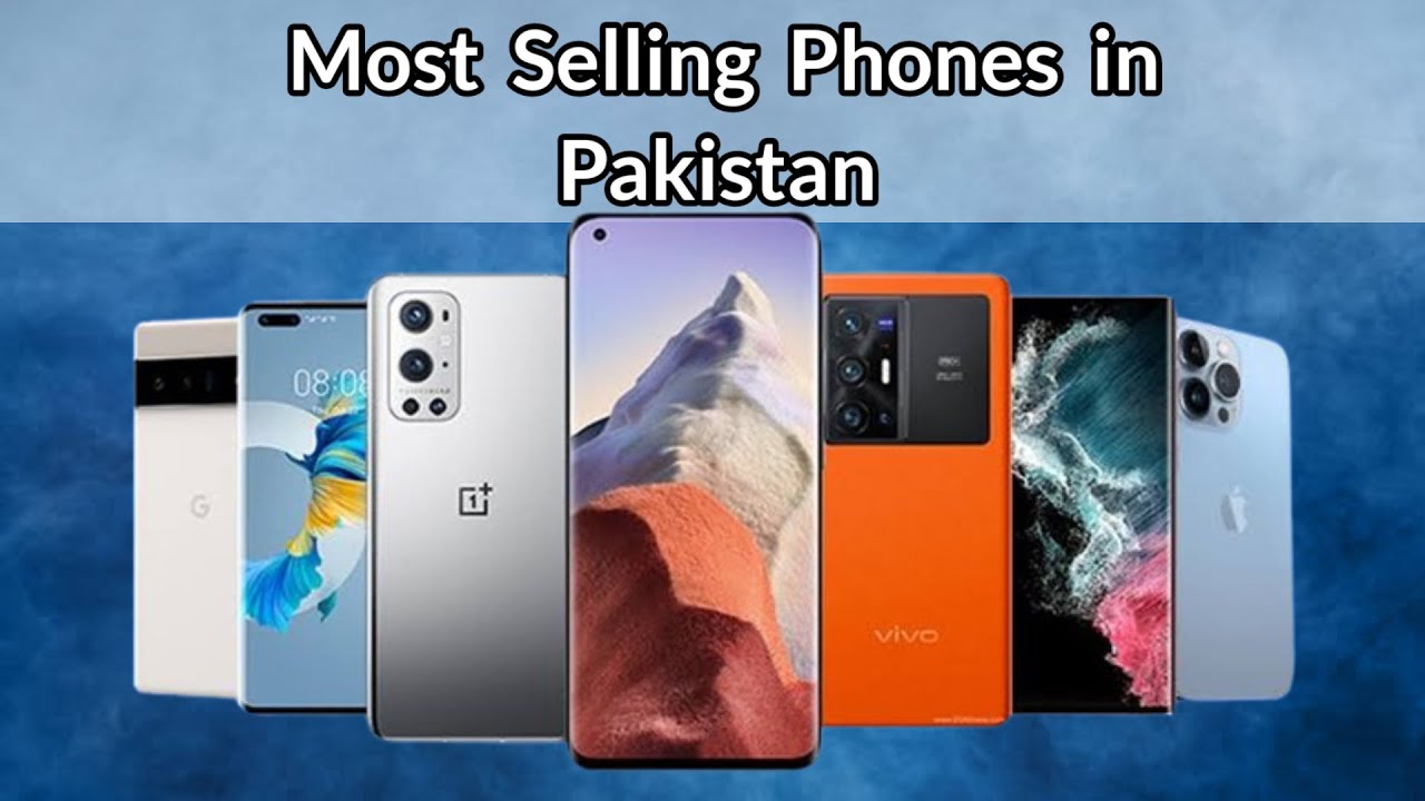 Smartphone showdown: Most selling Phones in Pakistan | Top 10 ...