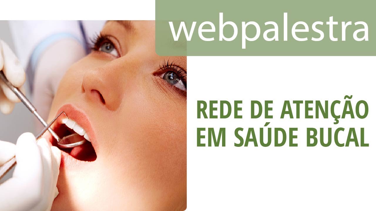 Webpalestra Rede De Atenção Em Saúde Bucal Avanços E Desafios Youtube