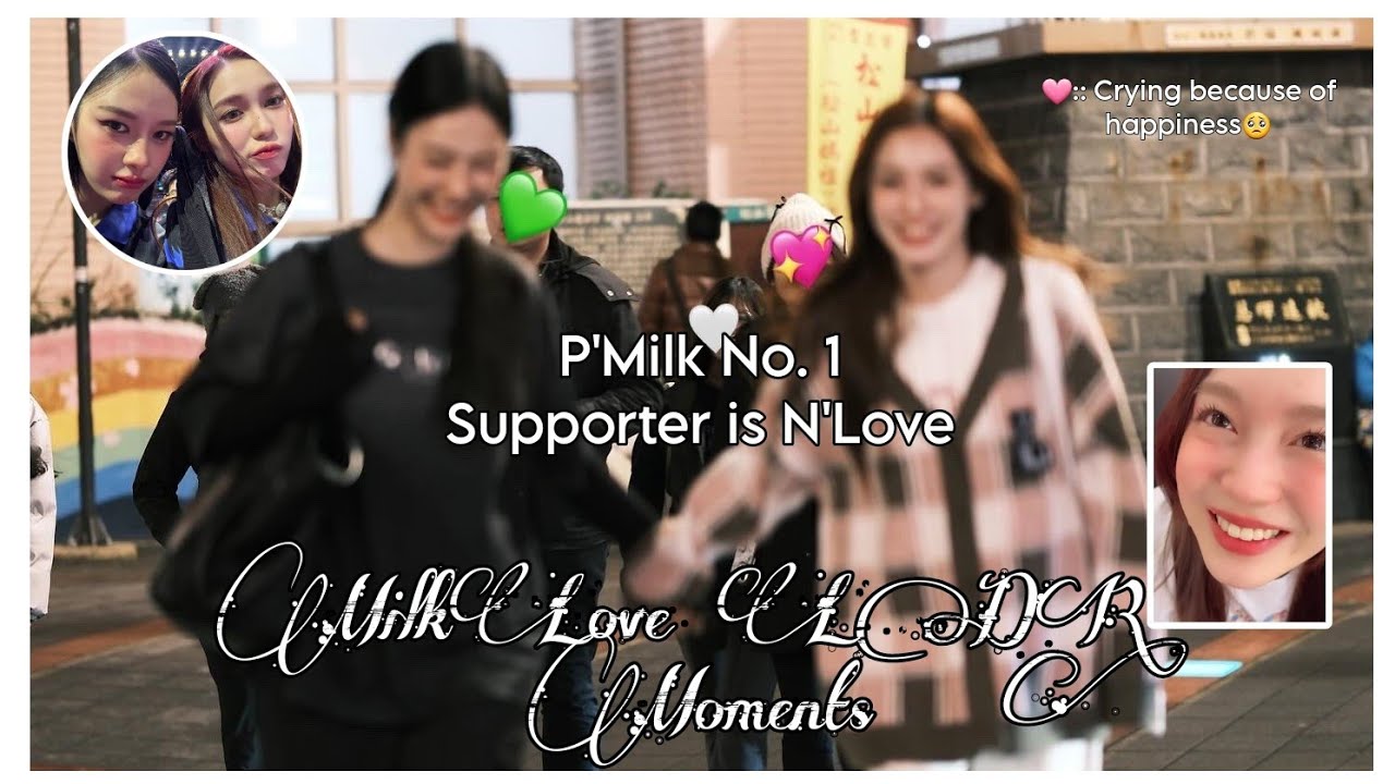 MilkLove LDR Moments Plus Loverrukk Being P'Milk Number One Supporter ...