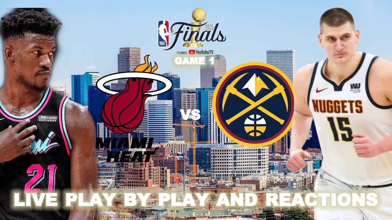 Miami Heat Vs Denver Nuggets Live Play By Play And Reactions Nba Finals