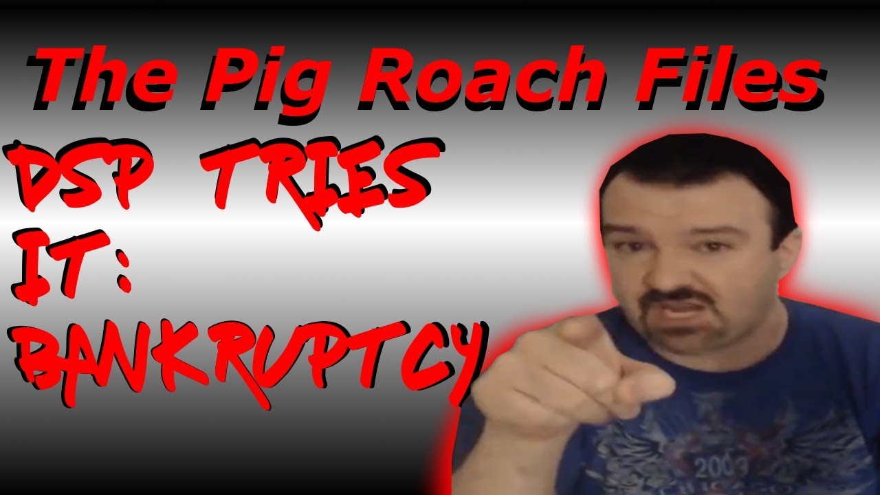 The Pig Roach Files: DSP Tries It: Bankruptcy - YouTube
