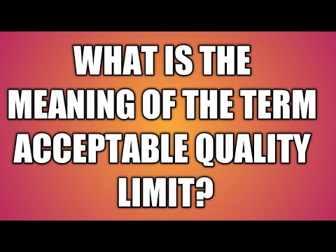WHAT IS THE MEANING OF THE TERM ACCEPTABLE QUALITY LIMIT?||#ACCEPTABLE ...