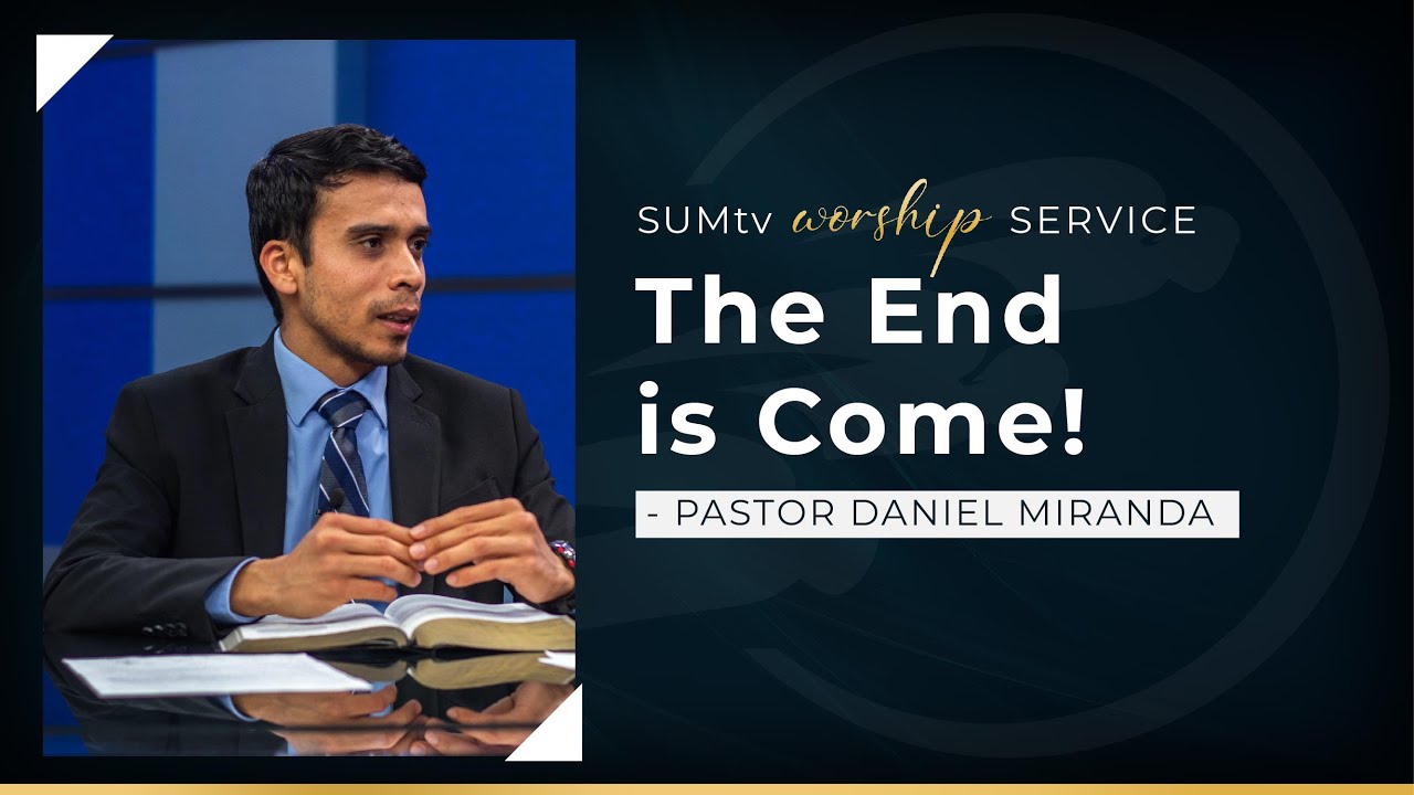 The End is Come - Pastor Daniel Miranda || Worship Service (3/19/22 ...