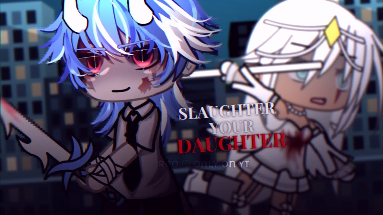 “Slaughter Your Daughter!”|| Gacha Life Original Meme!|| desc - YouTube