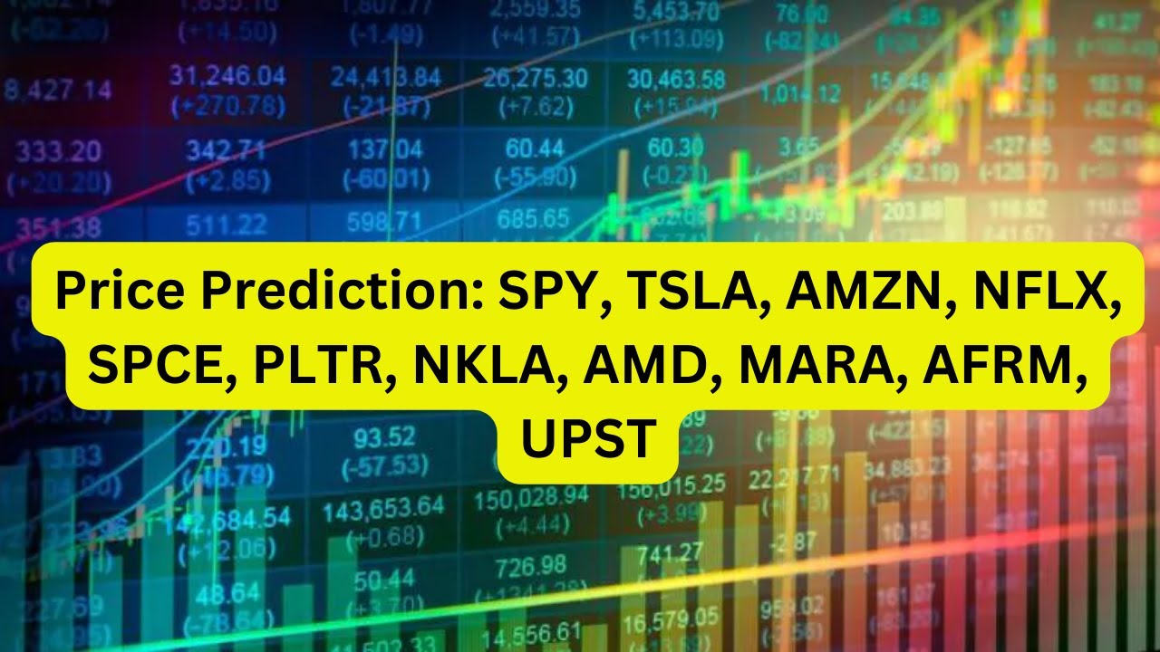 Price Prediction: SPY, TSLA, AMZN, NFLX, SPCE, PLTR, NKLA, AMD, MARA ...