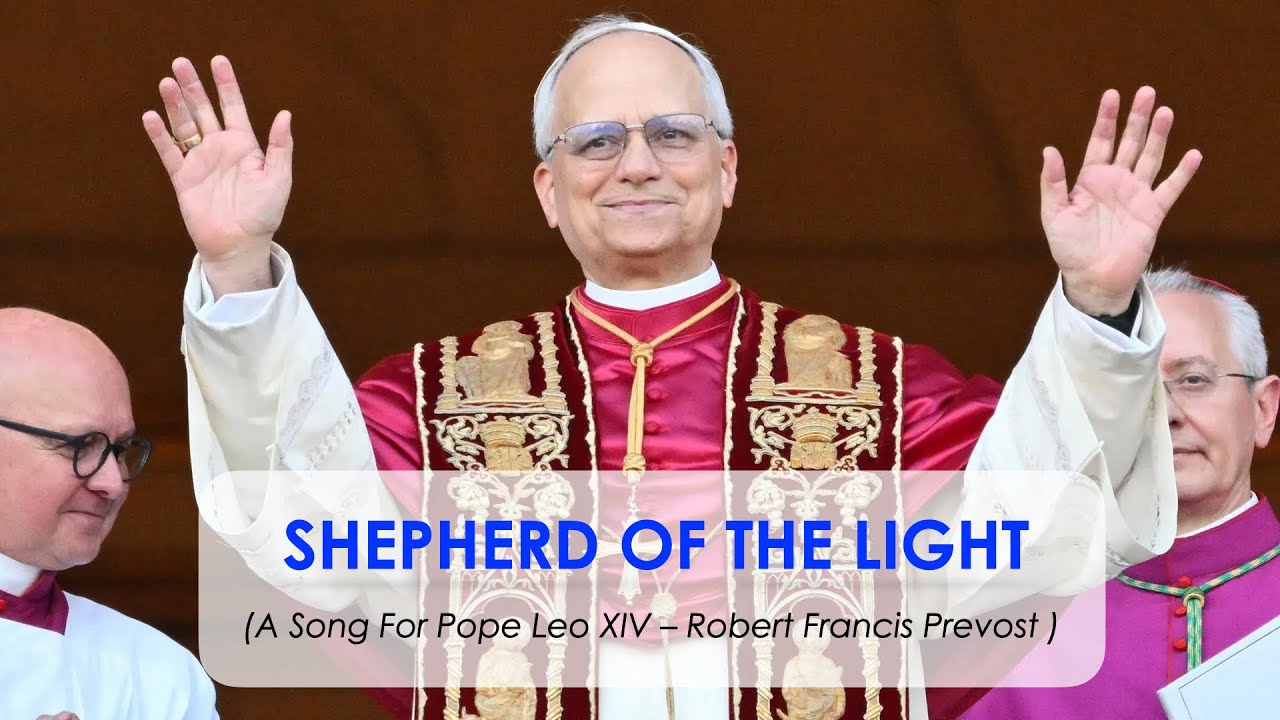 Shepherd Of The Light | A Song For Pope Leo XIV–Robert Francis Prevost ...
