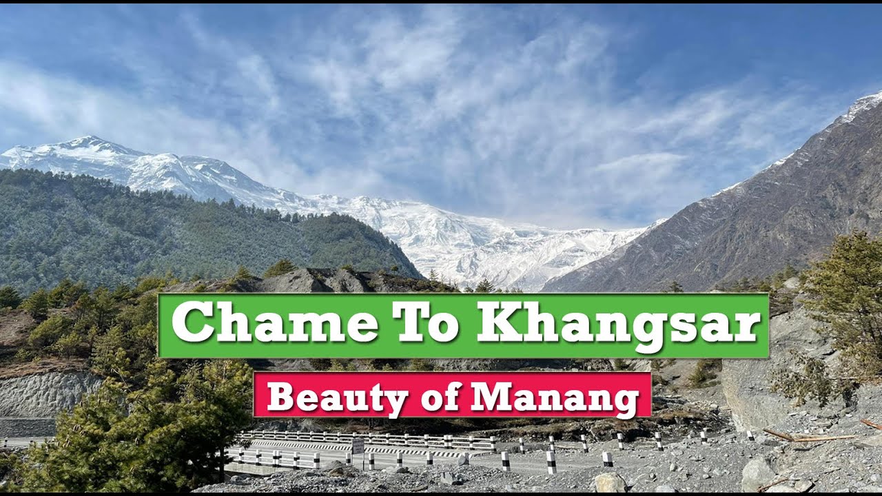 Chame to Khangsar via Manang | Incredible Manang - YouTube