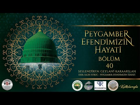 Peygamber Efendimizin Hayatı  40. Bölüm - Geylani Karaarslan