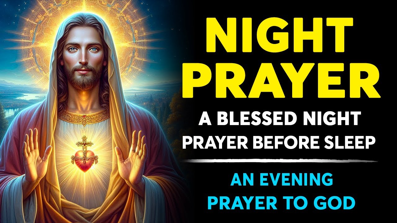 NIGHT PRAYER TONIGHT 🙏 A Blessed Night Prayer Before Sleep - An Evening ...