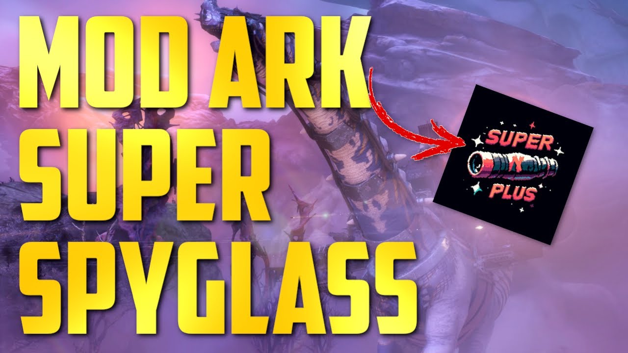 MOD SUPER SPYGLASS PLUS SUR ARK SURVIVAL ASCENDED [TUTO MOD] - YouTube