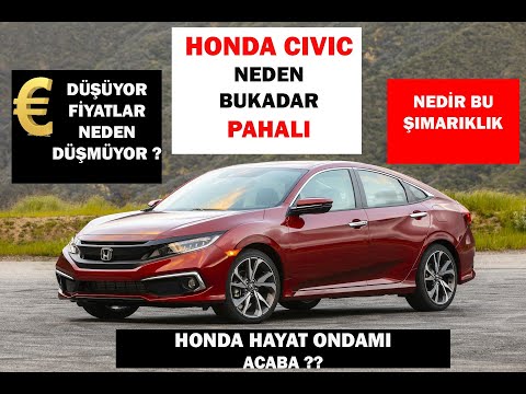 HONDA CIVIC NEDEN BU KADAR PAHALI KUR DÜŞÜYOR FİYATLER NEDEN DÜŞMÜYOR HONDA ÇOK ŞIMARDI