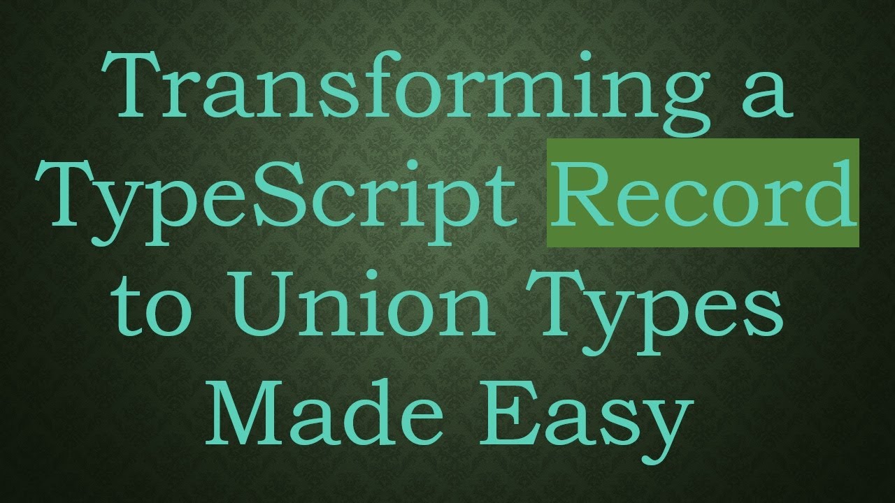Transforming a TypeScript Record to Union Types Made Easy - YouTube