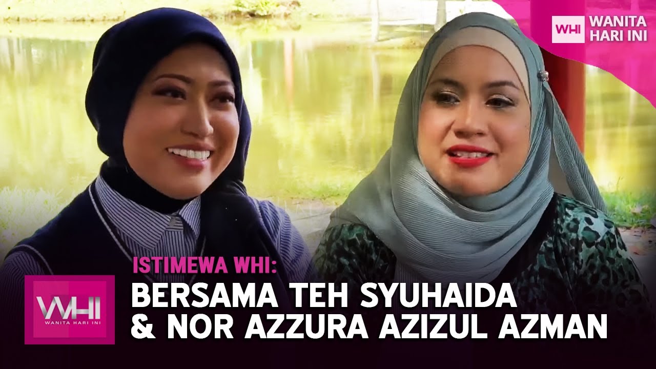 Istimewa WHI Bersama Teh Syuhaida & Nor Azzura Azizul Azman | WHI (2 ...