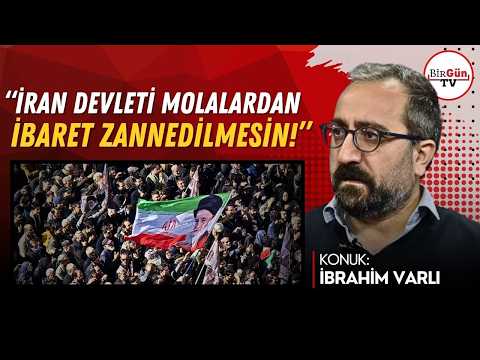 İbrahim Varlı anlattı: “İran mollalardan ibaret değil, gücü görünenin çok ötesinde!”