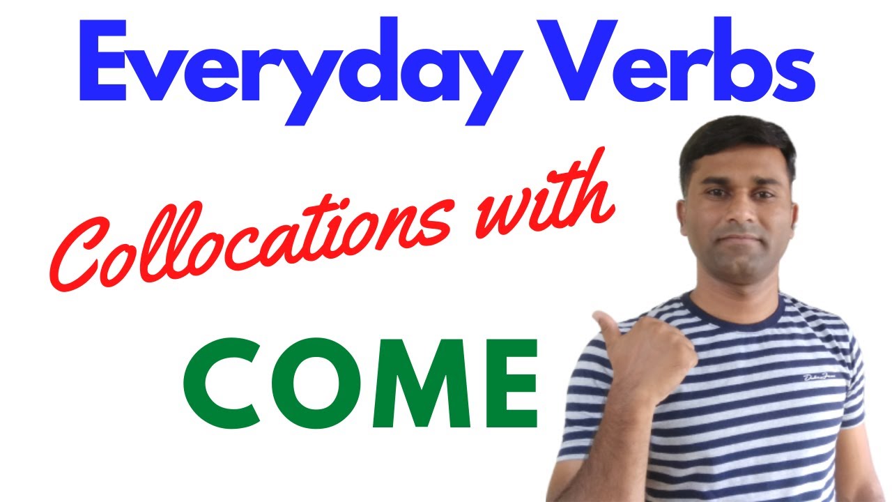 Collocations With Come I Use of Come I Everyday Verbs - YouTube