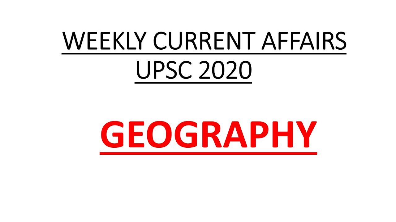 Geography Weekly Current Affairs for UPSC Prelims 2020 - YouTube