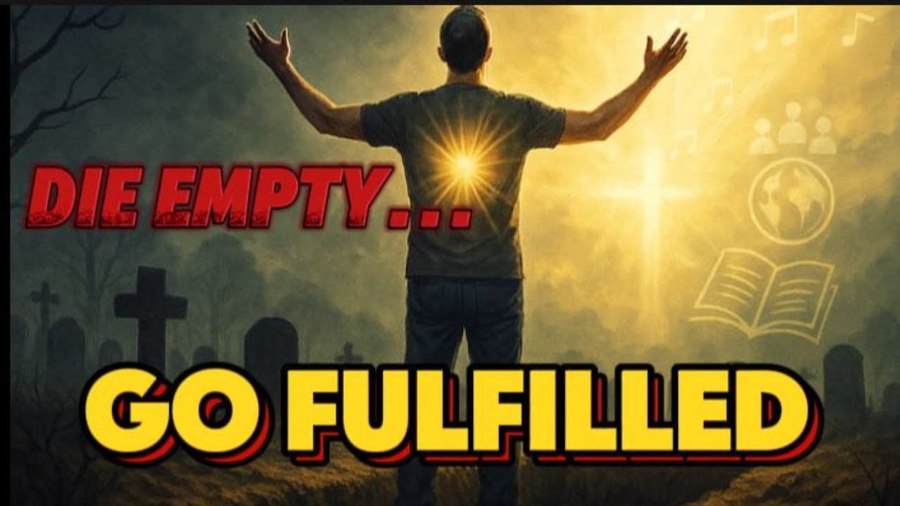 DIE EMPTY, GO FULFILLED (Don’t scroll past this! This message could be ...