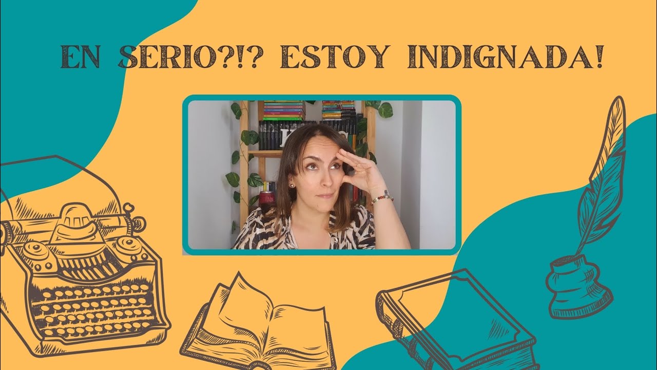 EN SERIO?! ESTOY INDIGNADA! - YouTube