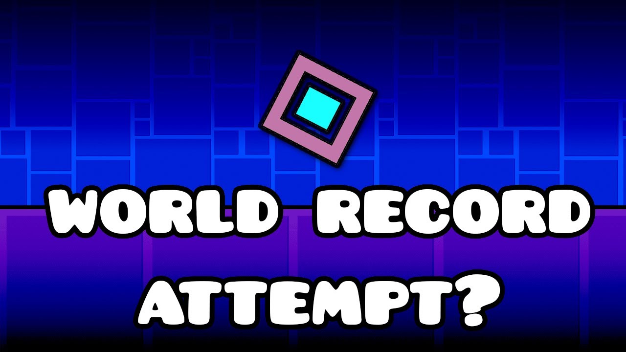 my world record attempt for geometry dash - YouTube