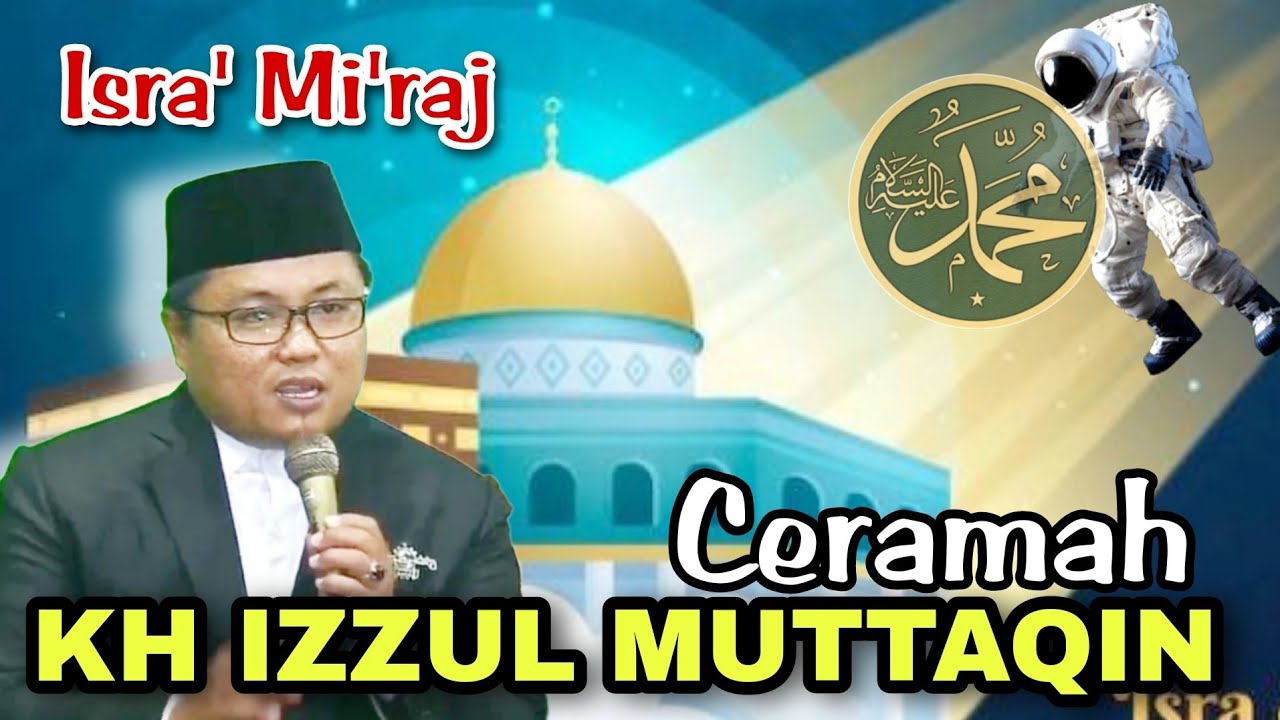 CERAMAH TERBARU KH. IZZUL MUTTAQOIN || Isra mi'raj - YouTube