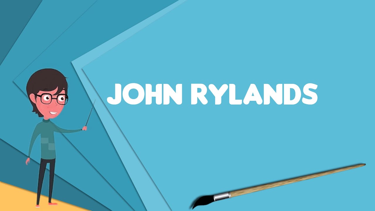 What is John Rylands? Explain John Rylands, Define John Rylands ...