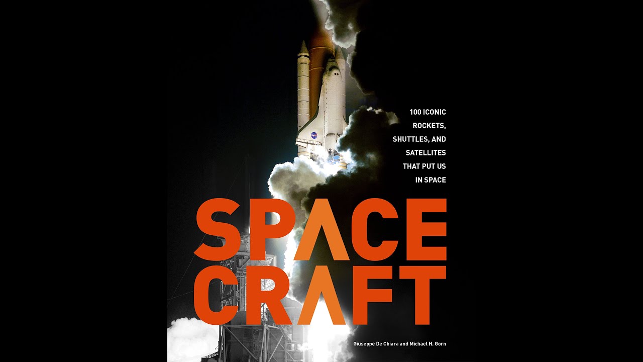 Spacecraft: 100 Iconic Rockets, Shuttles, and Satellites That Put Us in ...