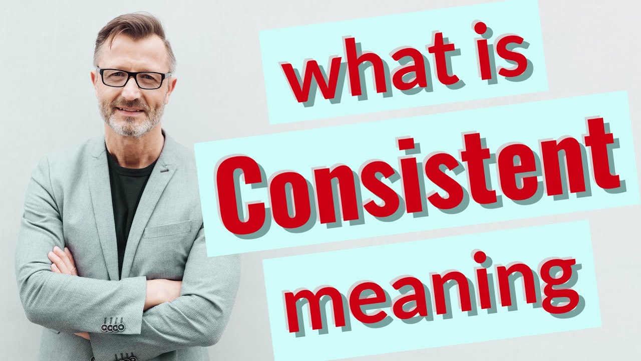 Consistent Meaning Of Consistent YouTube