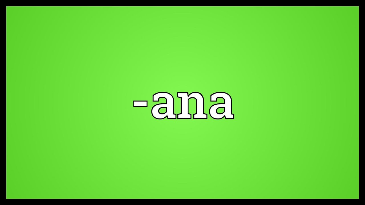 -ana Meaning - YouTube