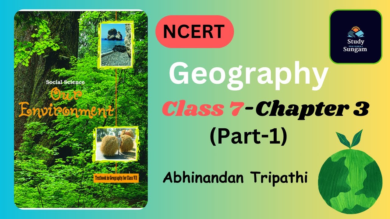 NCERT Geography Class 7 Chapter 3 Part 1 Our Changing Earth ncert-geography-class-7-chapter-3-part-1-our-changing-earth