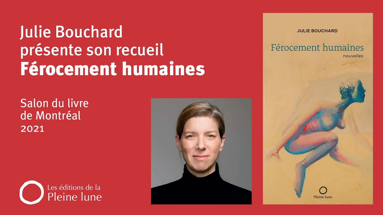 Julie Bouchard présente son recueil de nouvelles FÉROCEMENT HUMAINES ...