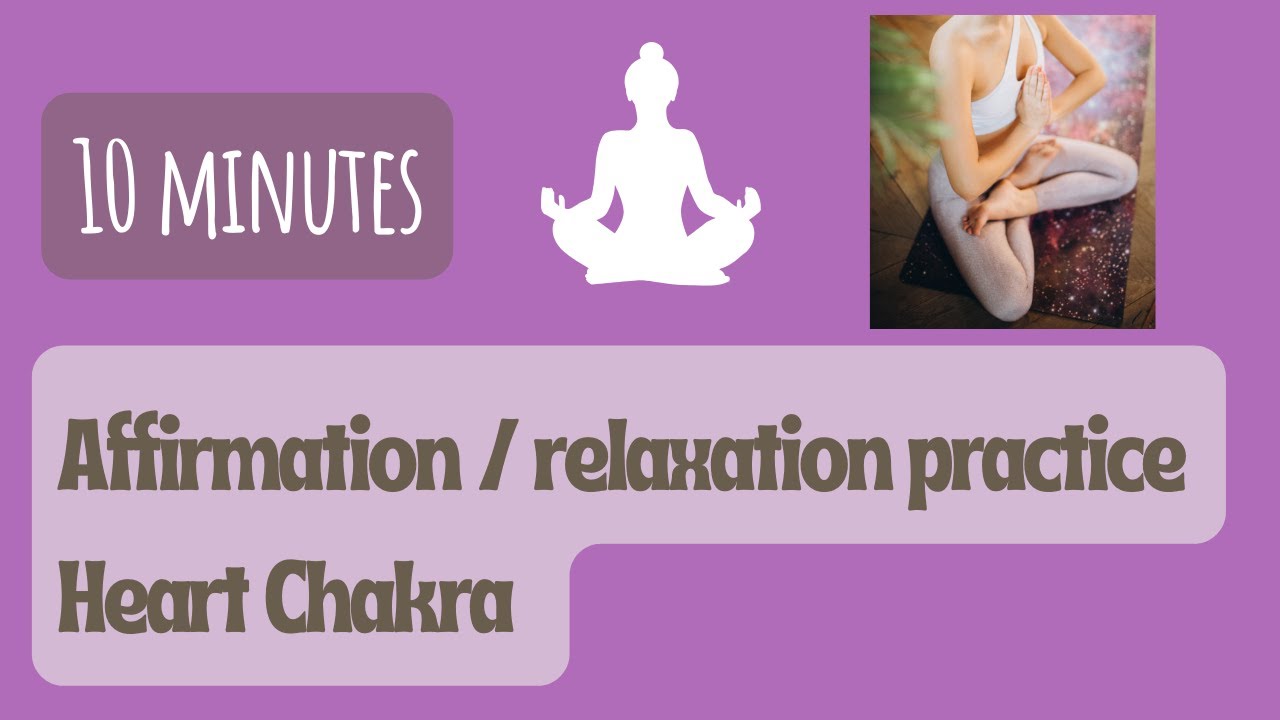 10 minute heart chakra affirmation/relaxation practice - YouTube