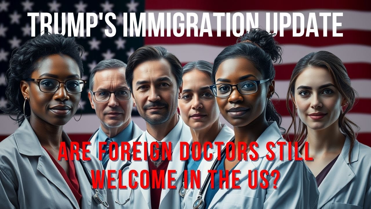 Are Foreign Doctors Still Welcome in the US? Trump's Immigration Update ...