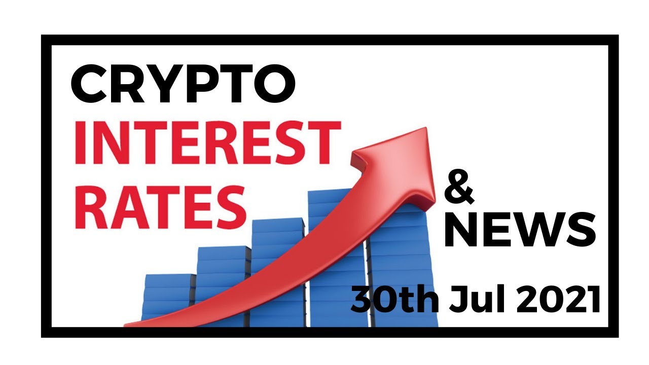 Crypto Interest Rates & News - 30th July 2021 - YouTube