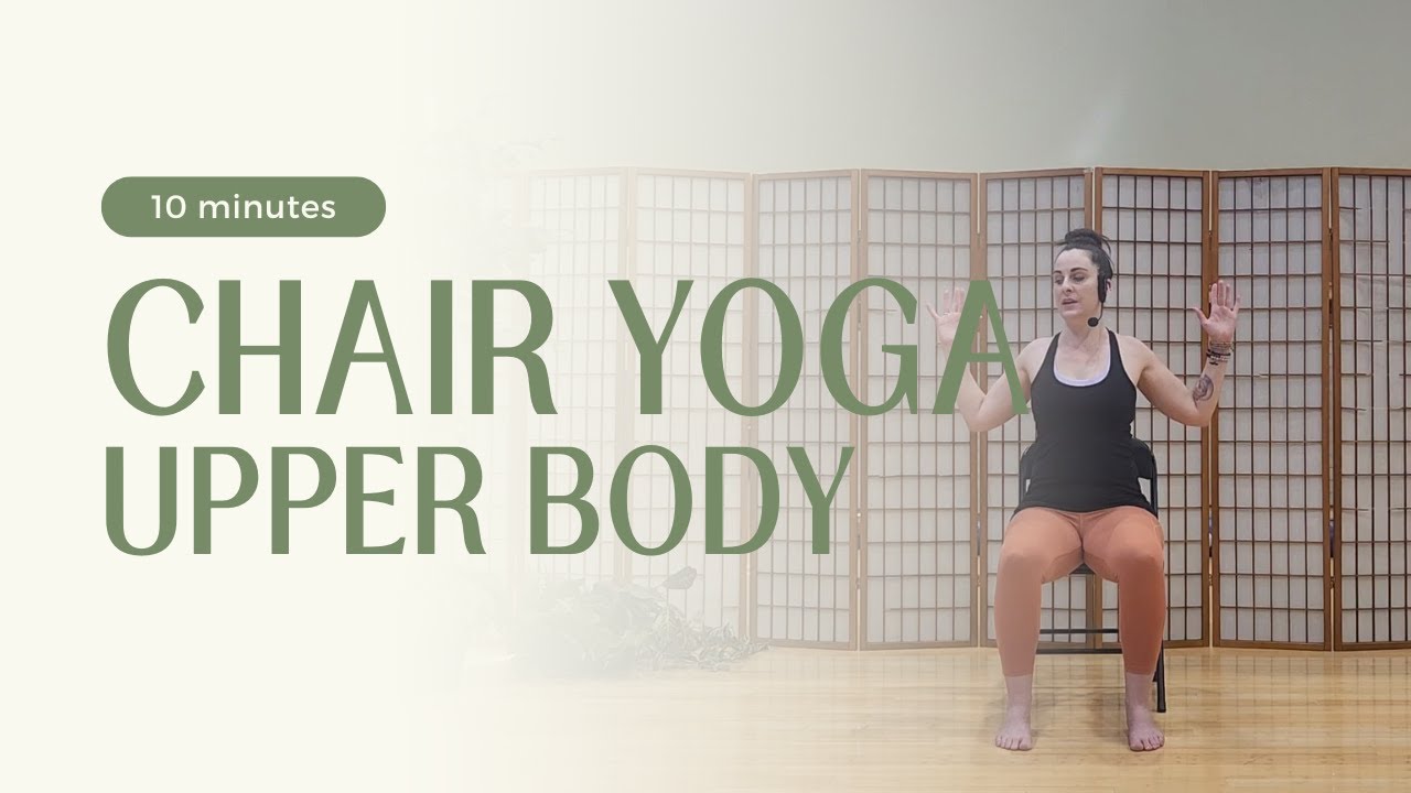 10 Minute Chair Yoga for the Upper Body | Hatha Yoga - YouTube
