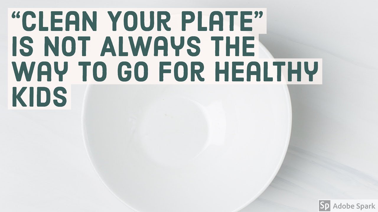 "Clean Your Plate" Is Not Always The Way To Go For Healthy Kids - YouTube