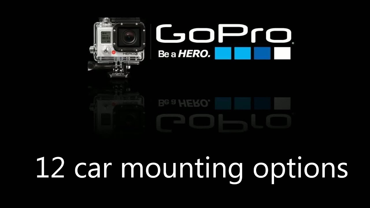 GoPro Hero - 12 car mounting options - YouTube