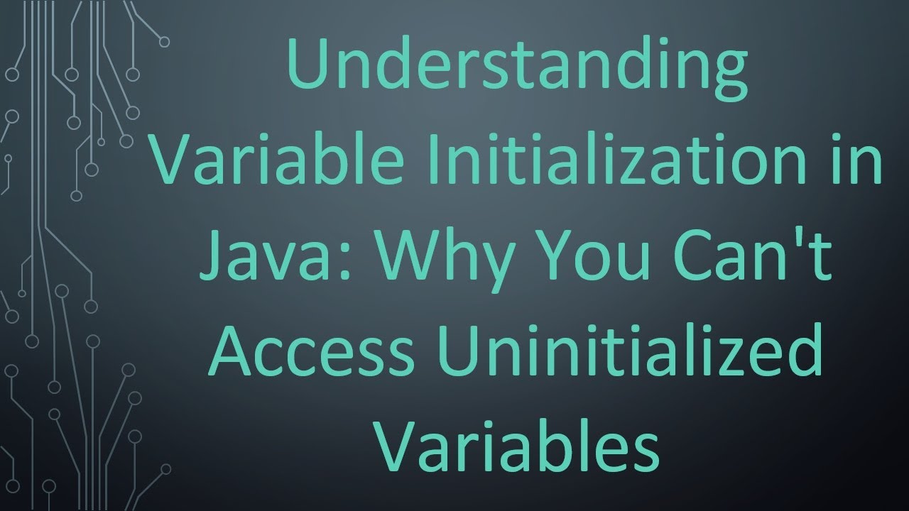 Understanding Variable Initialization in Java: Why You Can't Access ...