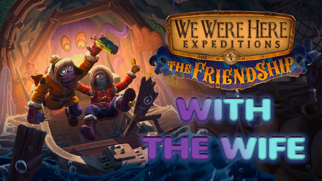 We Were Here Expeditions: The Friend Ship - Co Op game with the Wife ...