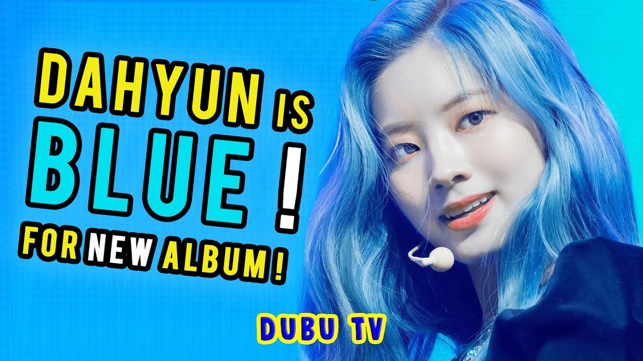 Dahyun Turns Dubu BLUE for NEW TWICE ALBUM & for Upcoming Bday ?! # ...