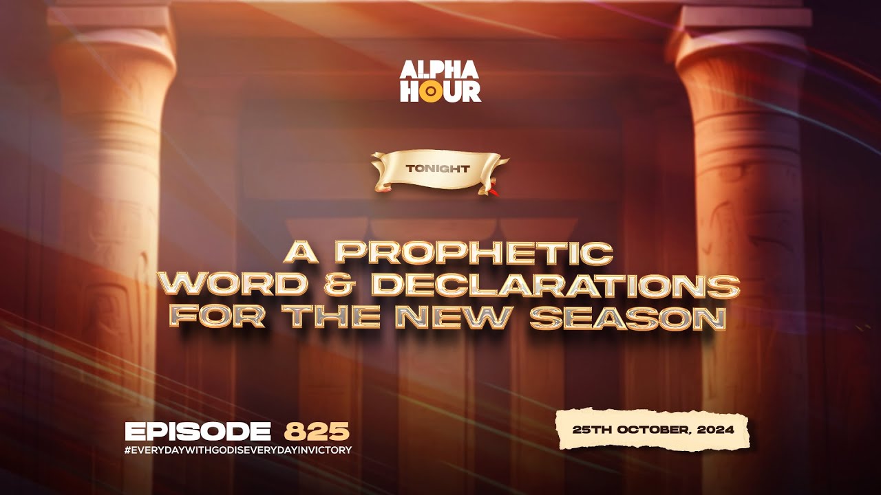 ALPHA HOUR EPISODE 825 | A PROPHETIC WORD AND DECLARATIONS FOR NEW ...