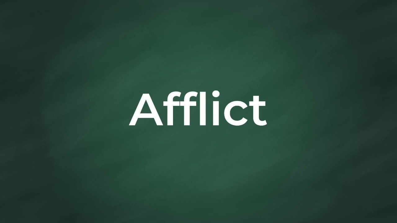 Afflict : Definition, Pronunciation, Examples, Synonyms - YouTube