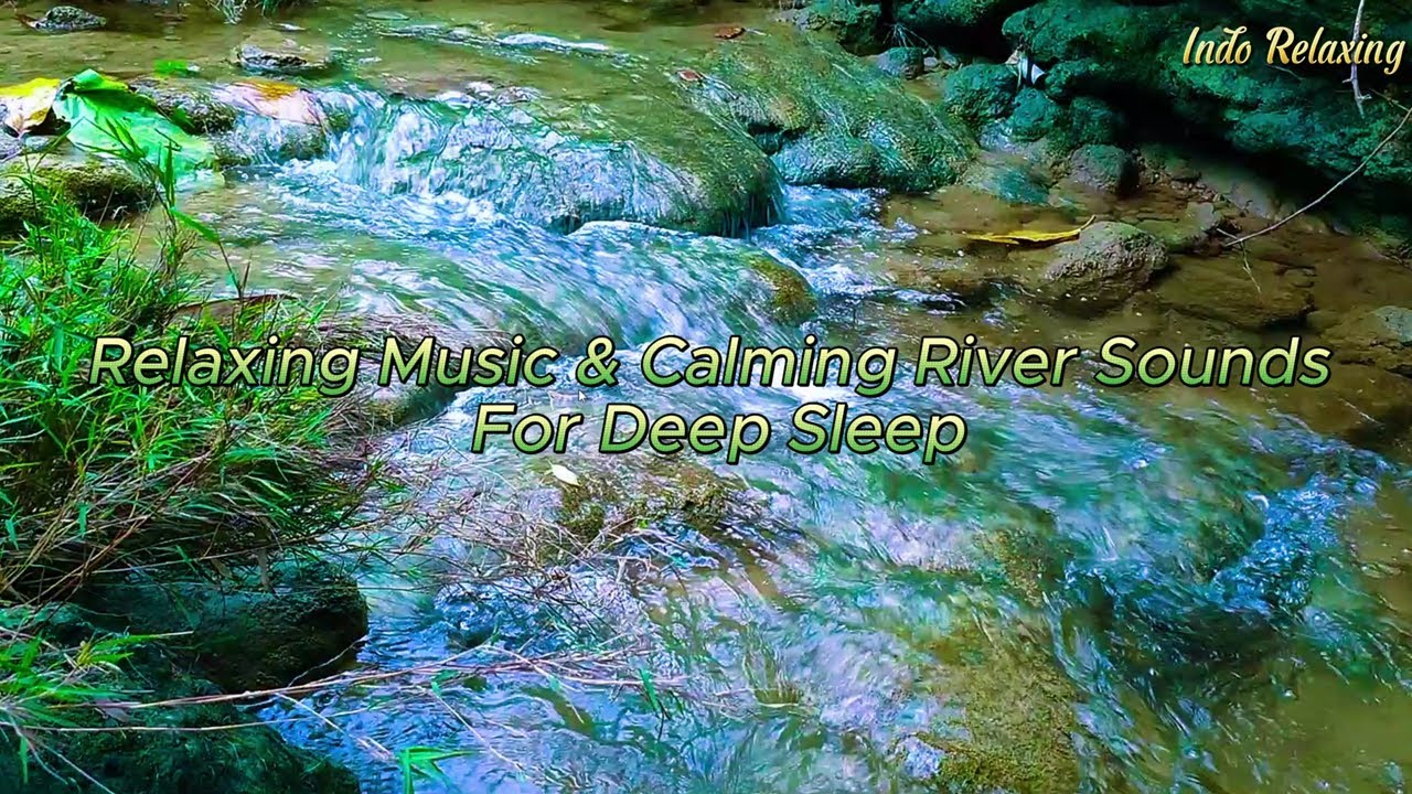 Relaxing Music & Calming River Sounds for Deep Sleep - YouTube