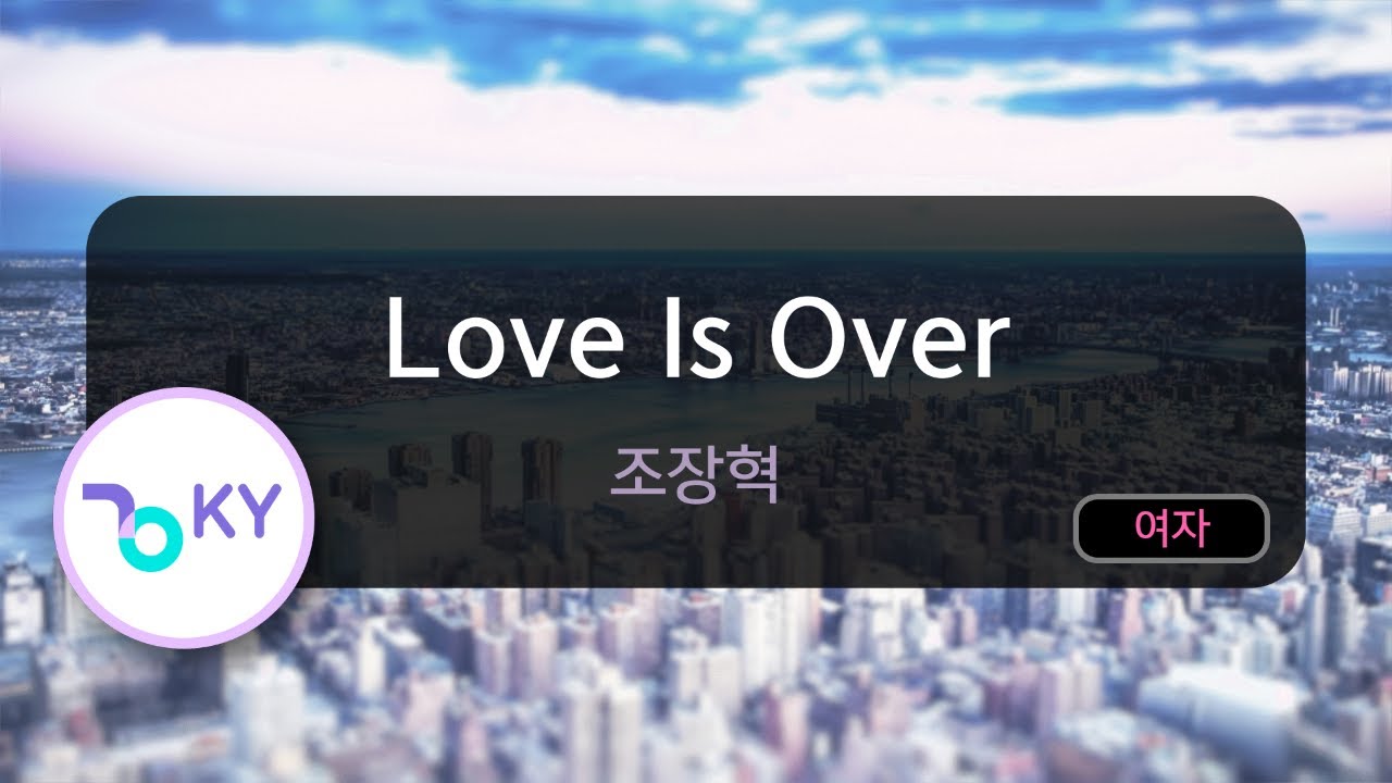 [여자키] Love Is Over - 조장혁 (KY.86046) / KY Karaoke - YouTube