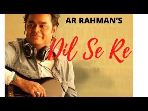 A R RAHMAN’S DIL SE RE HINDI SONG - YouTube