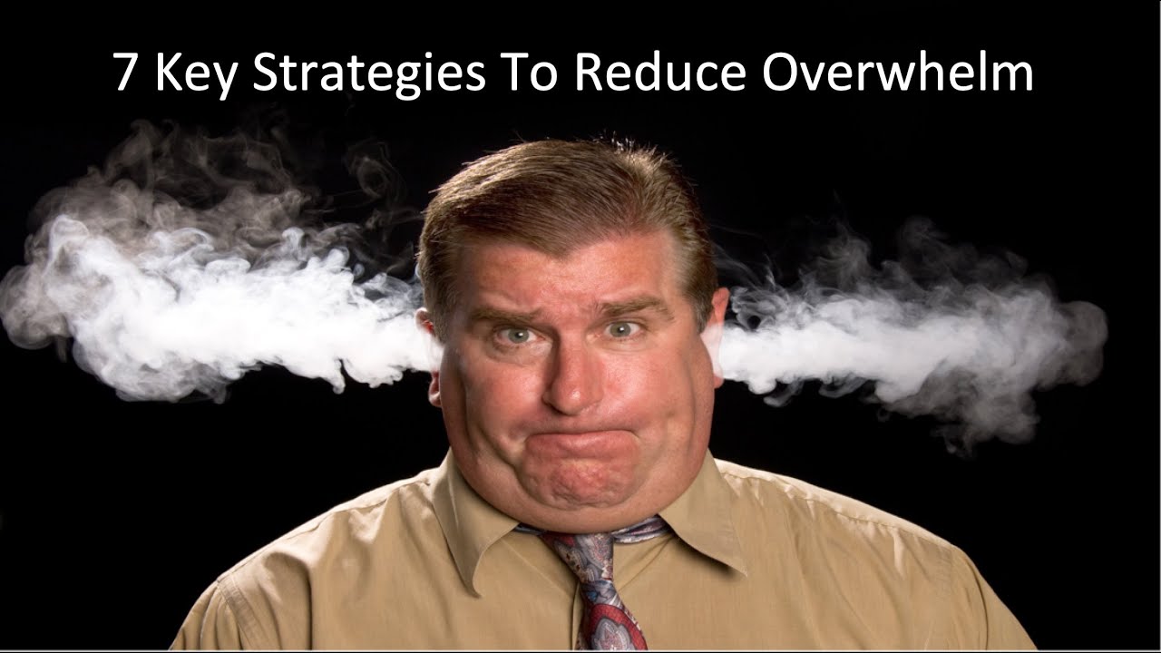 Top 7 Key Strategies To Reduce overwhelm - YouTube