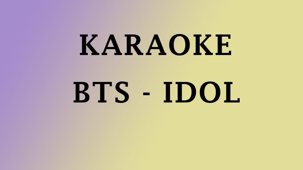 BTS - IDOL KARAOKE WITH BACKING VOCALS - YouTube