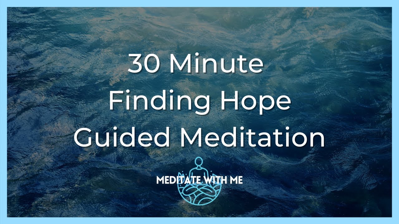 Finding Hope - 30 Minute Guided Meditation (Female Voice) | Find Hope ...