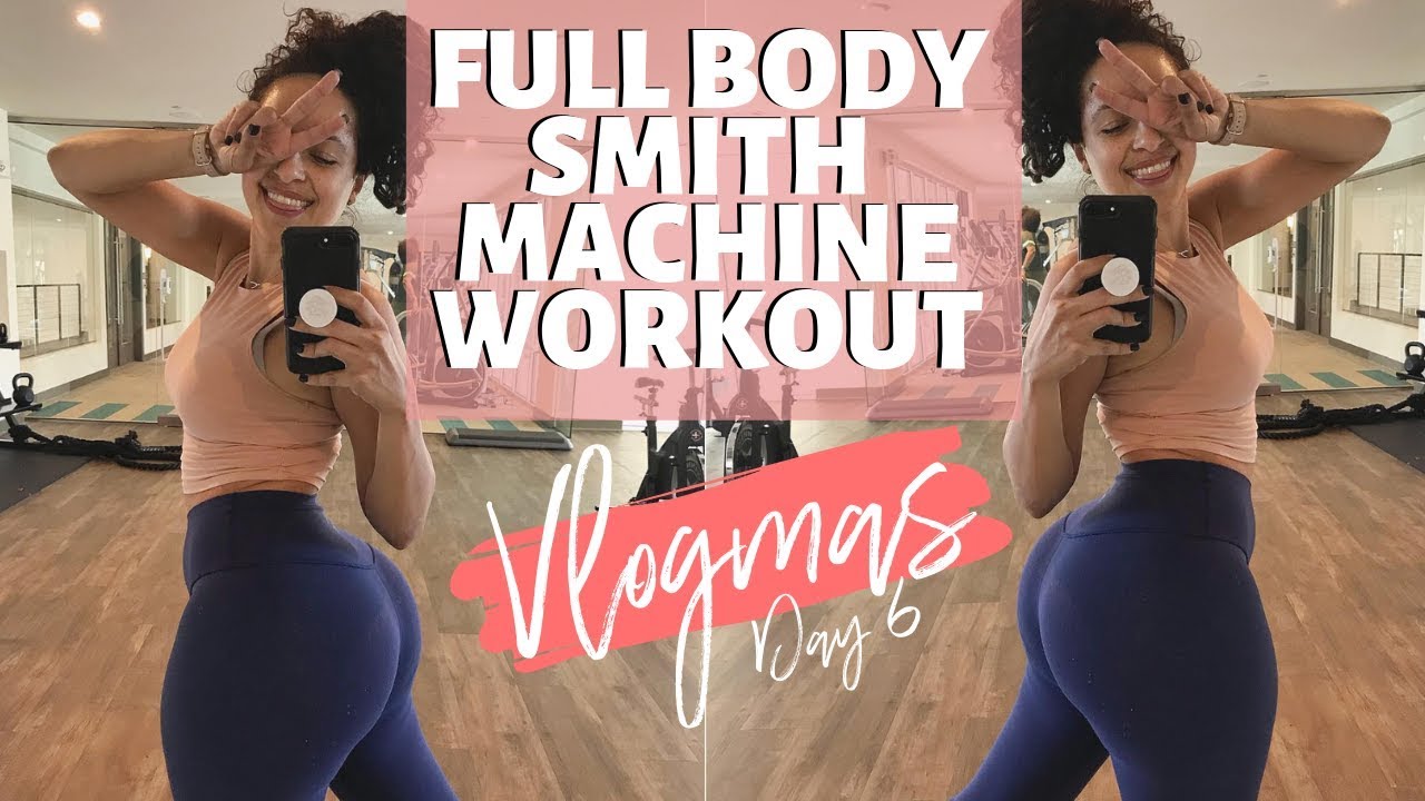 Vlogmas Day 6 || Full Body Smith Machine Workout & REAL Day In The Life ...